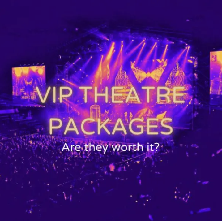 VIP Theatre/Event Packages – Are they worth it? – Everything Else Blog